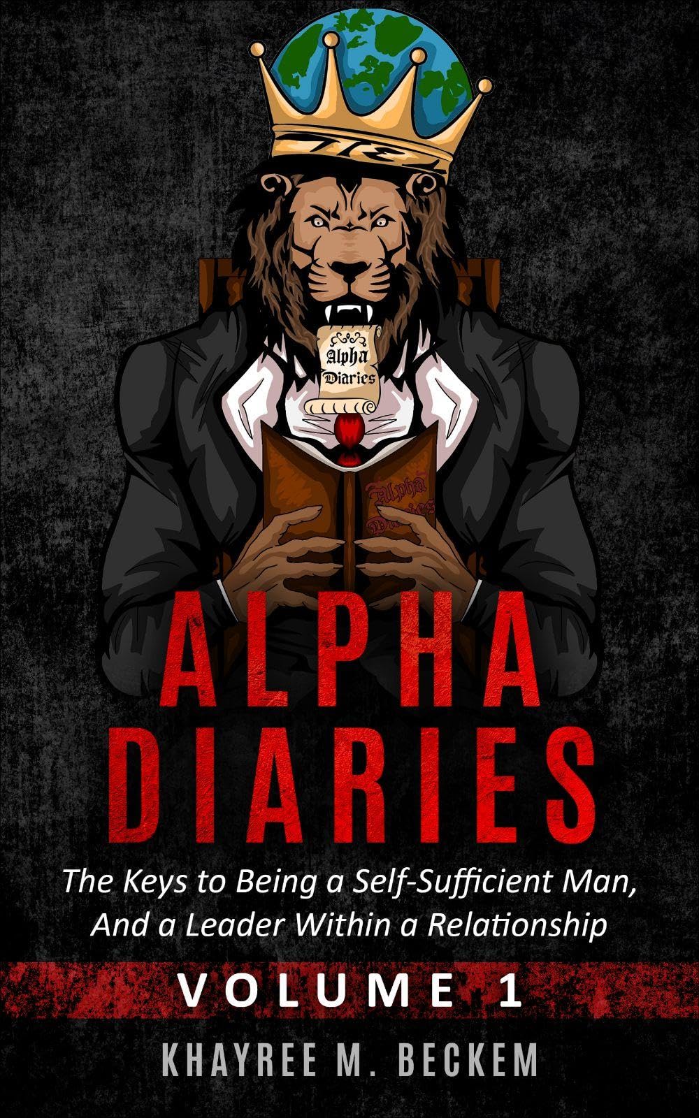 Alpha Diaries: The Keys to Being a Self-Sufficient Man, And a Leader ...