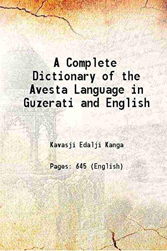 A Complete Dictionary of the Avesta Language, in Guzerati and English ...