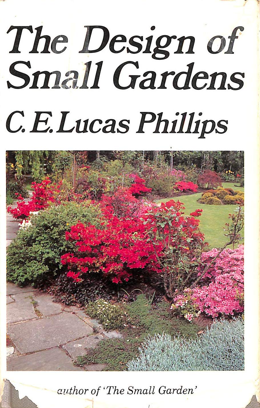 The design of small gardens, by C.E. Lucas Phillips | Goodreads