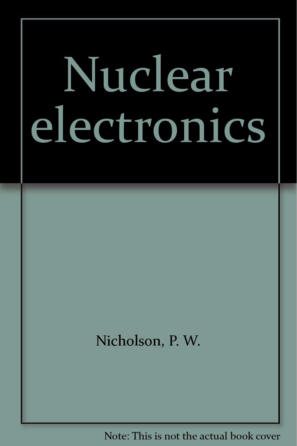 Nuclear Electronics by P.W. Nicholson | Goodreads