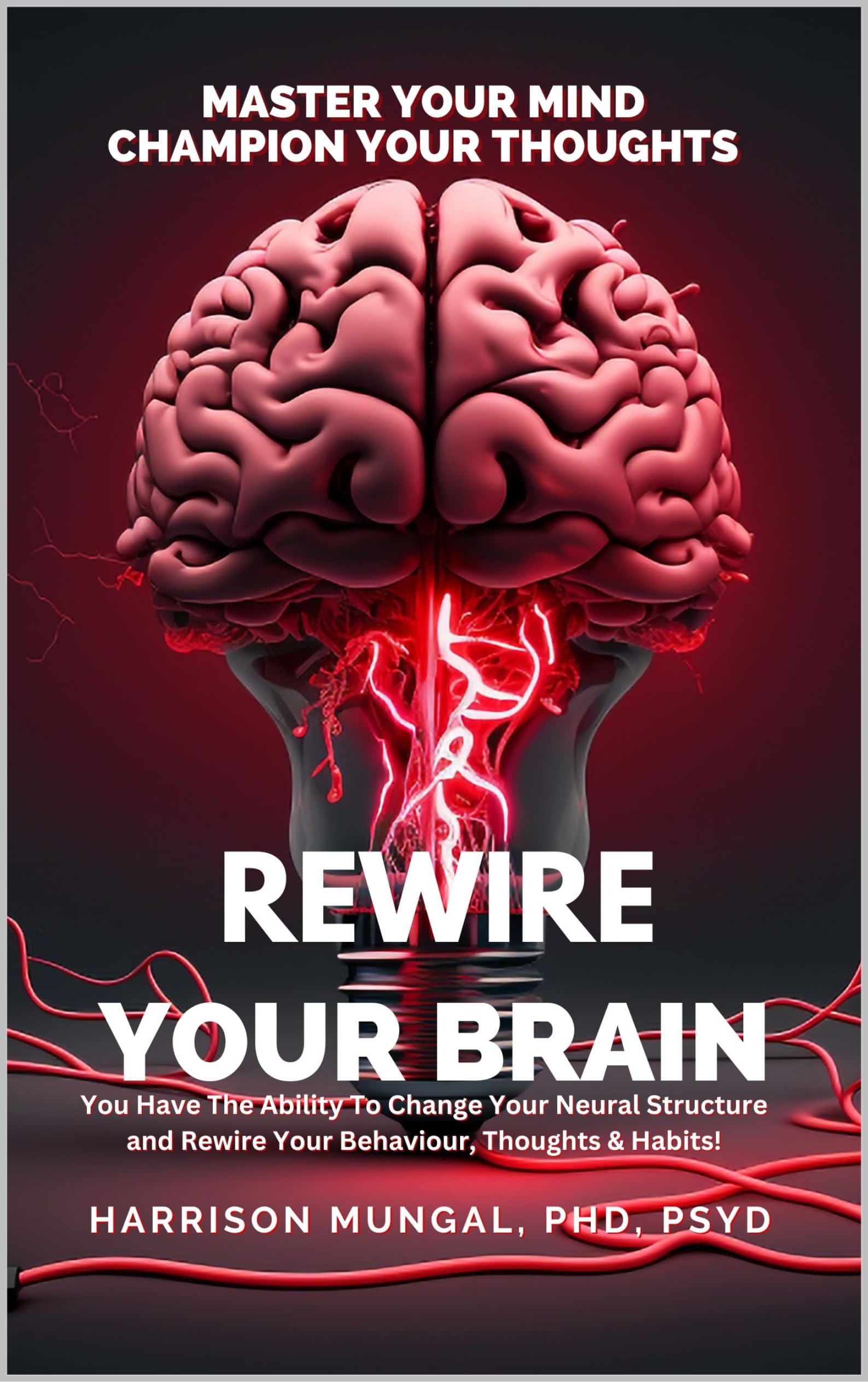 Rewire Your Brain: Master Your Mind - Champion Your Thoughts by ...