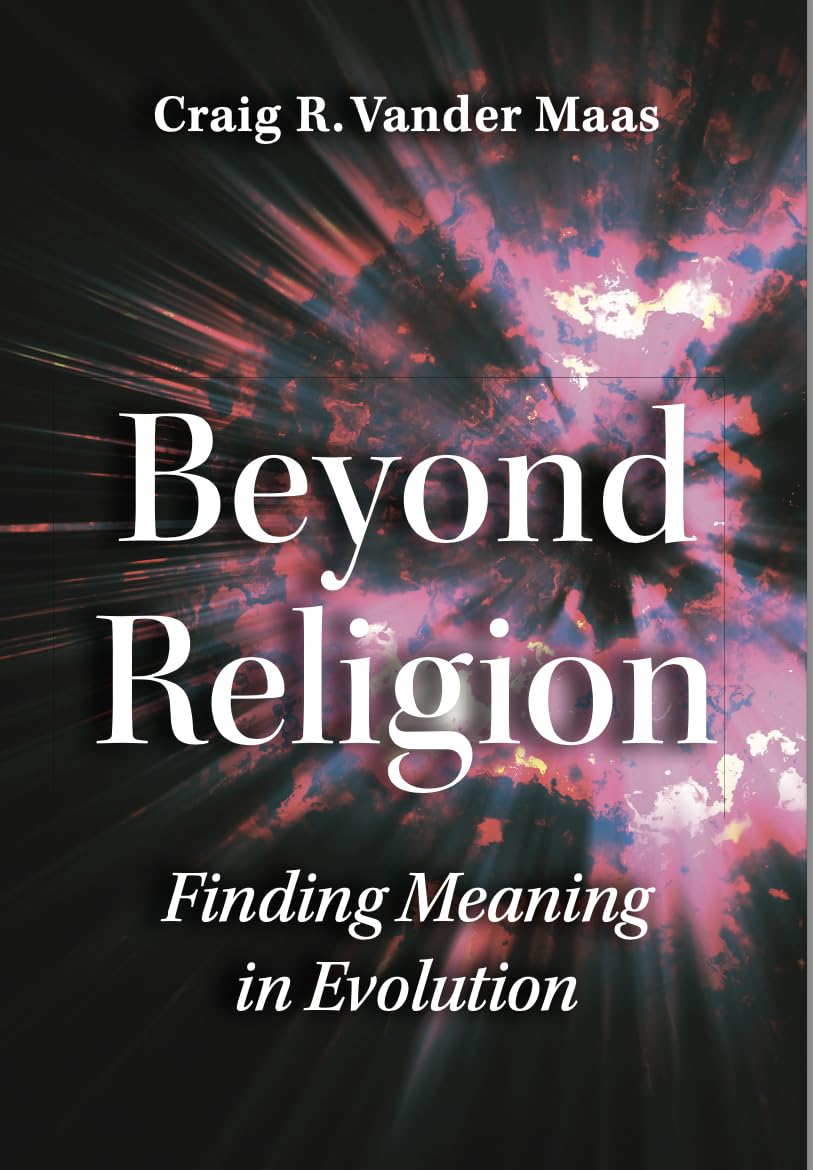 Beyond Religion: Finding Meaning in Evolution by Craig Vander Maas ...