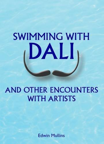 Swimming with Dali: And Other Encounters with Artists by Edwin Mullins ...
