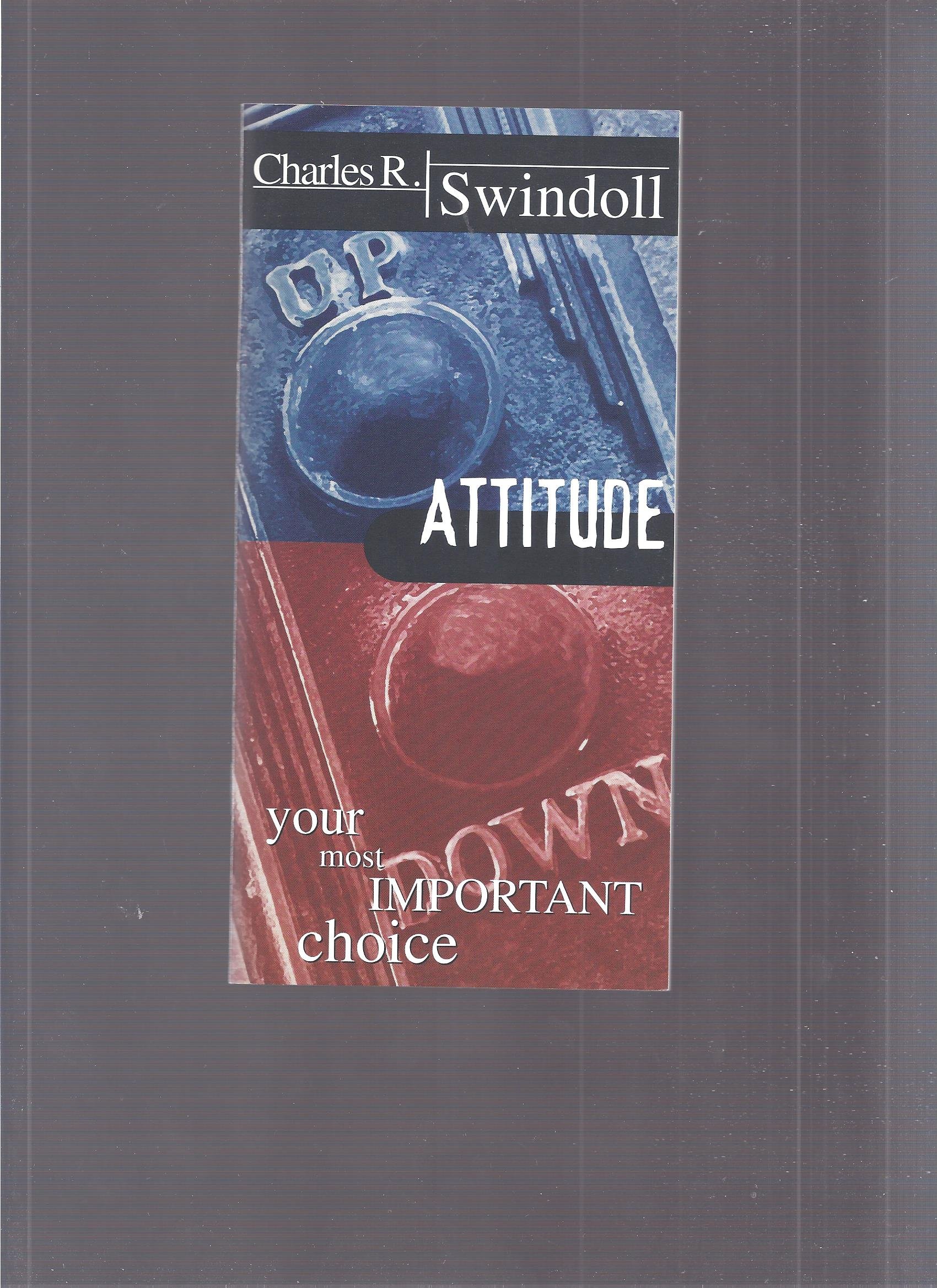 Attitude : Your Most Important Choice by Charles R. Swindoll | Goodreads