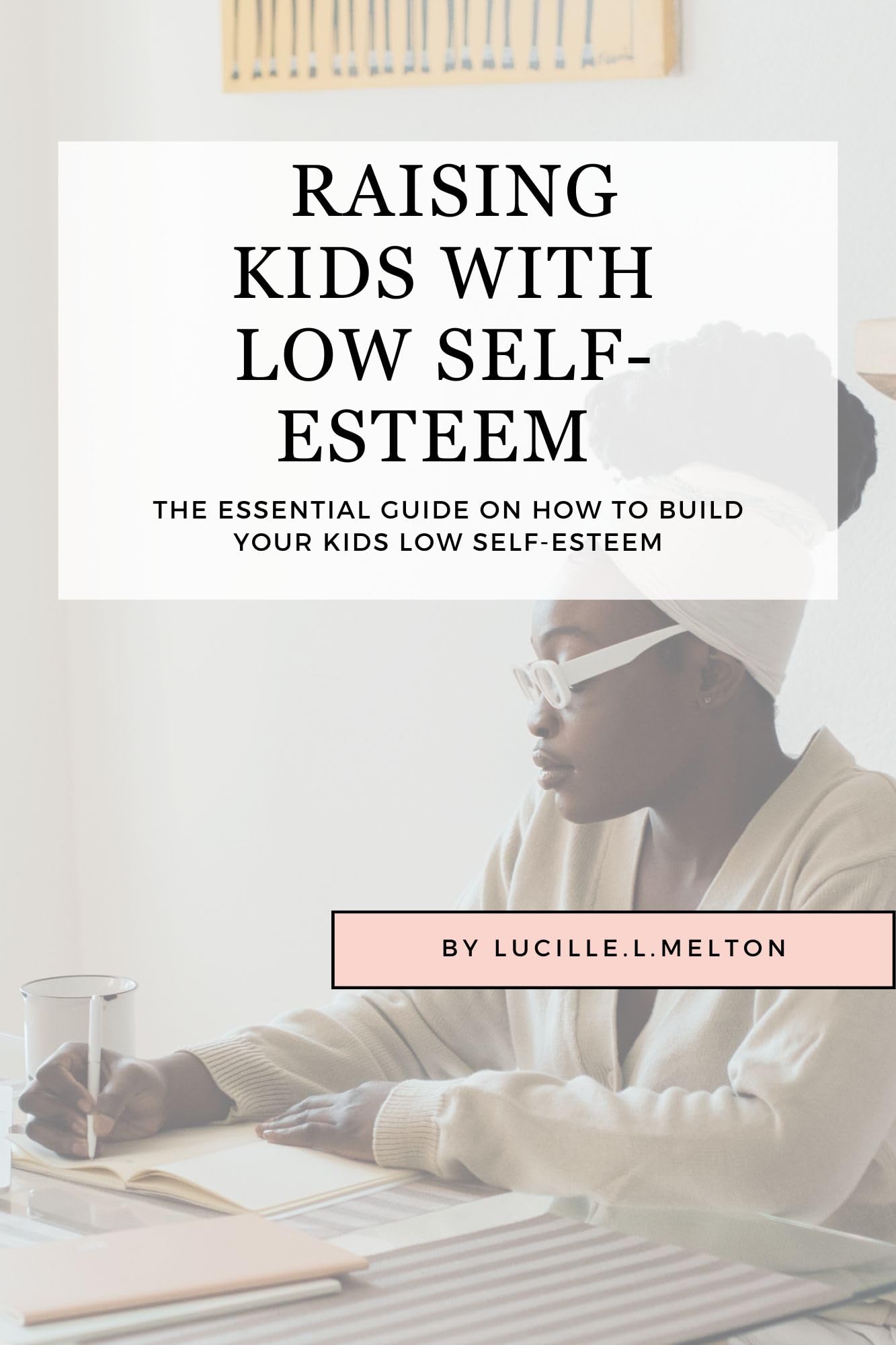Raising kids with low self-esteem: The essential guide on how to build ...