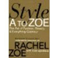 Style A to Zoe: The Art of Fashion, Beauty, & Everything Glamour by Zoe ...