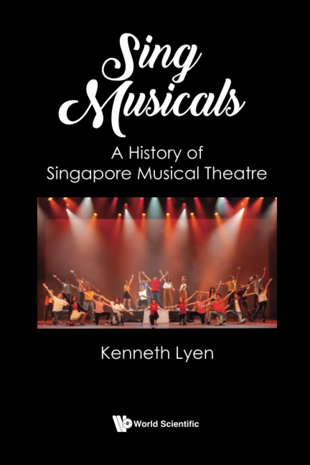 Sing Musicals: A History Of Singapore Musical Theatre by Kenneth Lyen ...