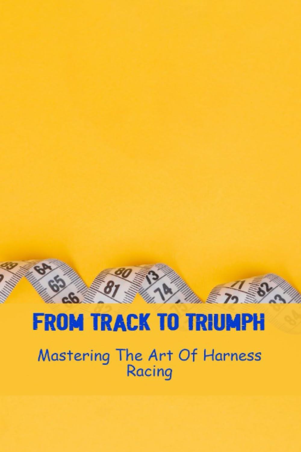 From Track To Triumph: Mastering The Art Of Harness Racing by Erin ...