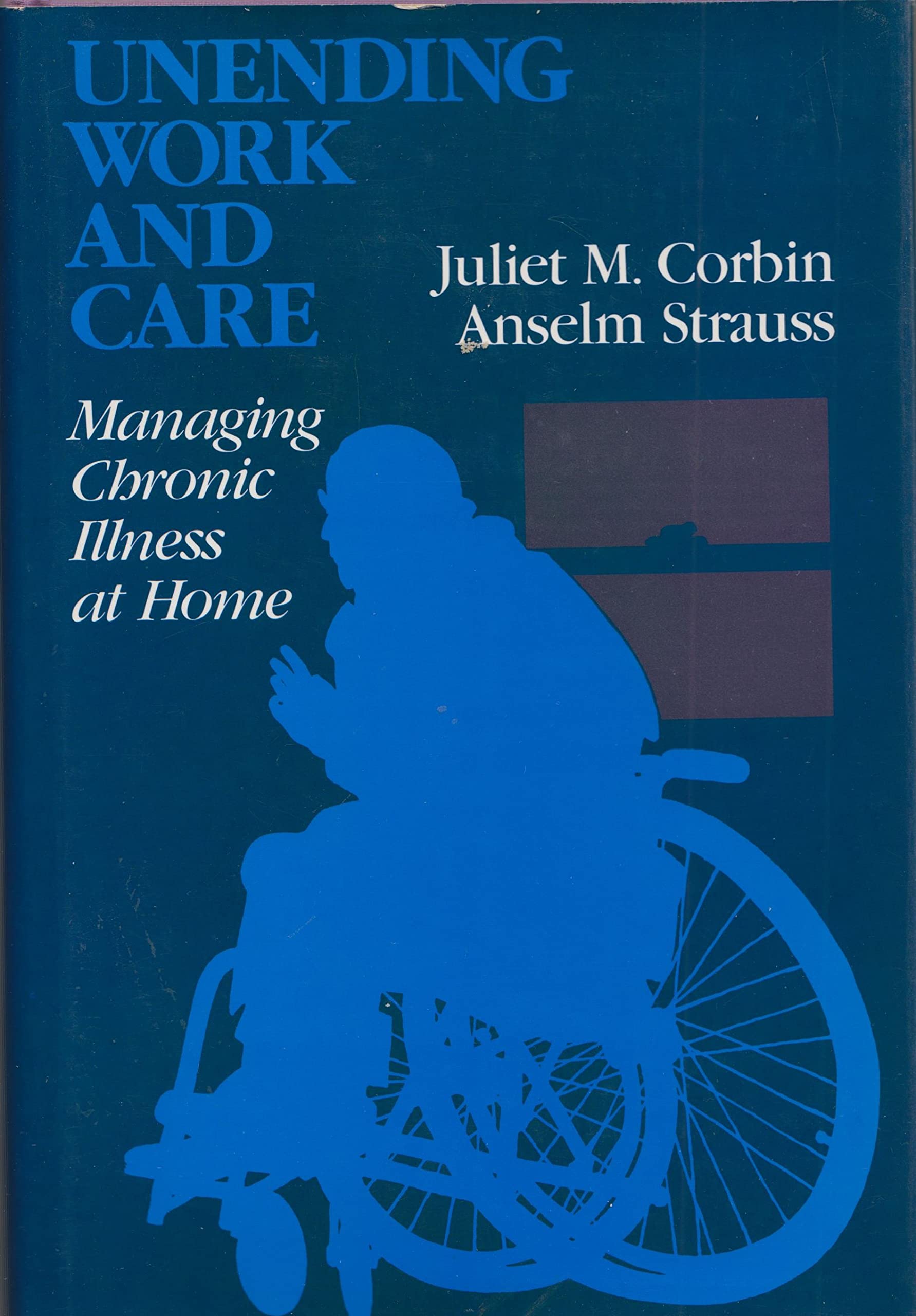 Unending Work and Care: Managing Chronic Illness at Home by Juliet M ...