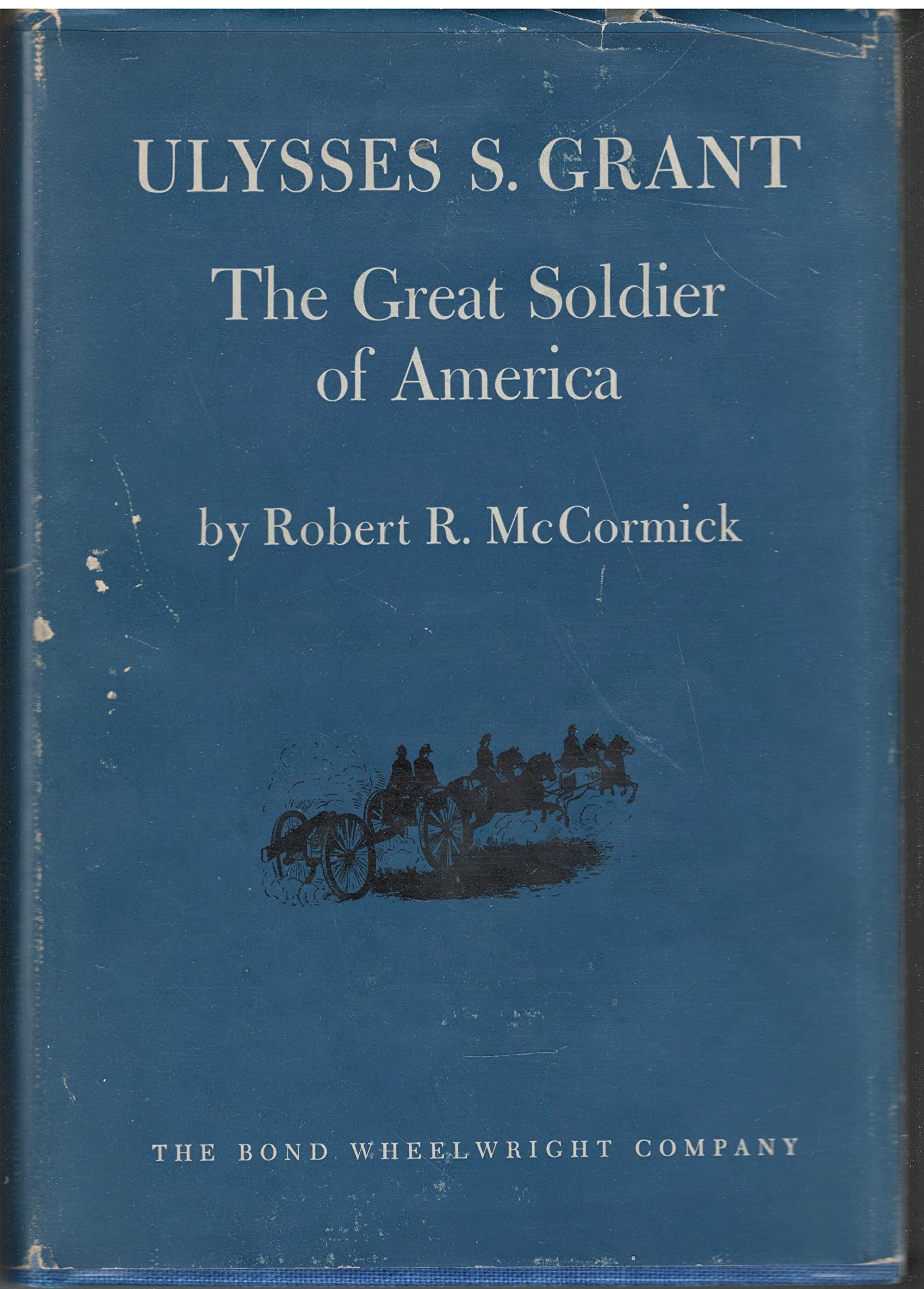 Ulysses S. Grant: The Great Soldier of America by Robert R. McCormick ...