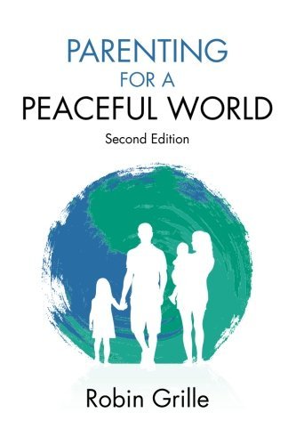 Parenting for a Peaceful World by Robin Grille by Robin Grille | Goodreads
