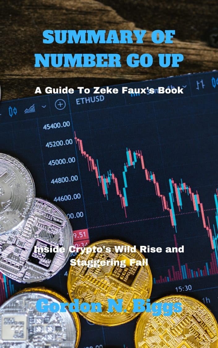 SUMMARY AND ANALYSIS OF ZEKE FAUX'S BOOK NUMBER GO UP: Inside Crypto's Wild Rise and Staggering ...