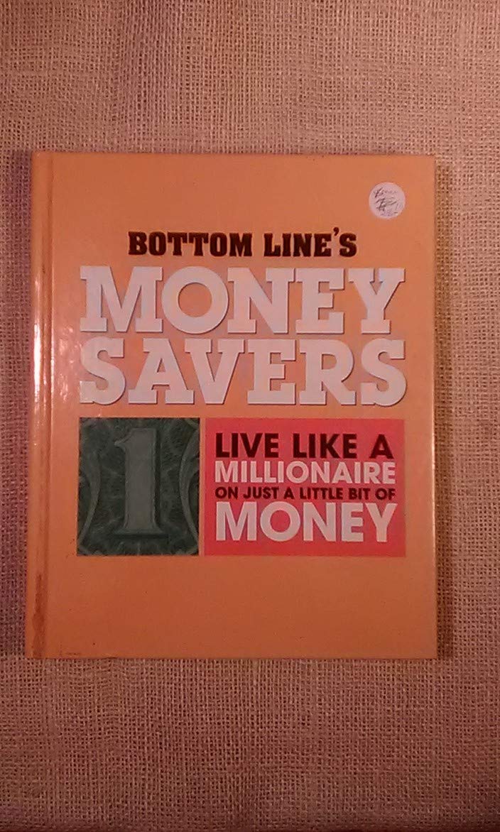 Bottom Line's Money Savers: Live Like a Millionaire on Just a Little ...