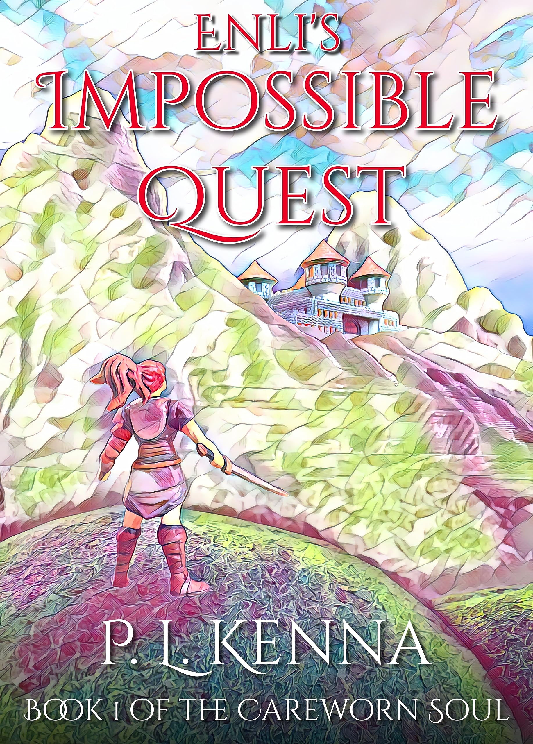 Enli's Impossible Quest: Book 1 of The Careworn Soul by PL Kenna ...