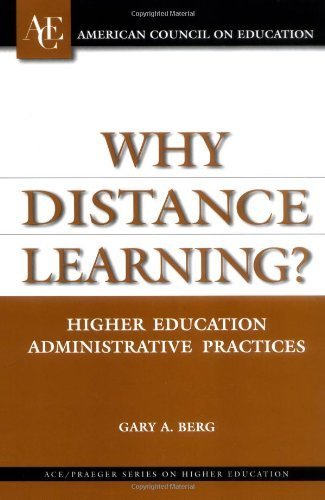 Why Distance Learning?: Higher Education Administrative Practices by Gary Berg by Gary A. Berg ...