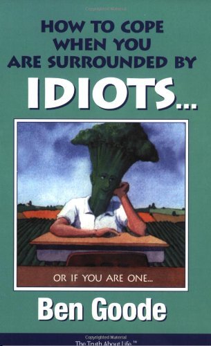 How to Cope When You Are Surrounded by Idiots (Truth about Life Humor ...