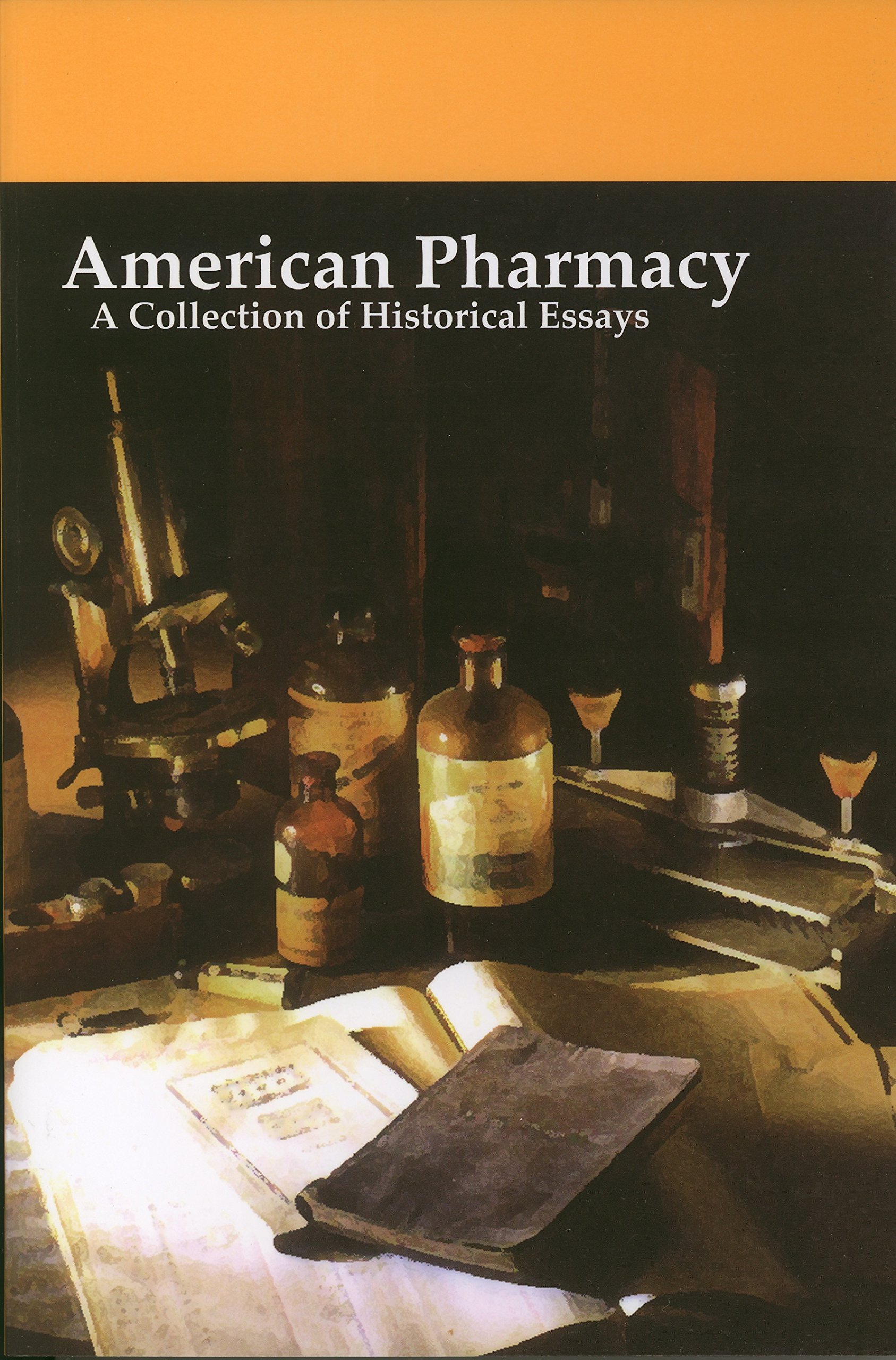 American Pharmacy (1852-2002): A Collection of Historical Essays by ...
