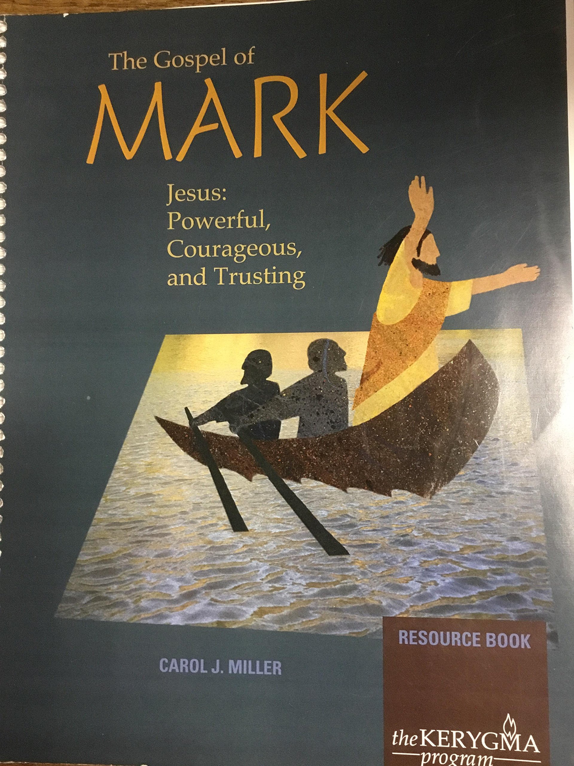The Gospel of Mark: Jesus: Powerful, Courageous, and Trusting by Carol ...
