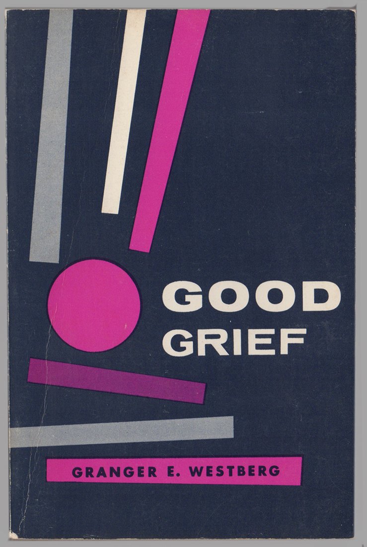 Good Grief: A Constructive Approach to the Problem of Loss by Granger E ...