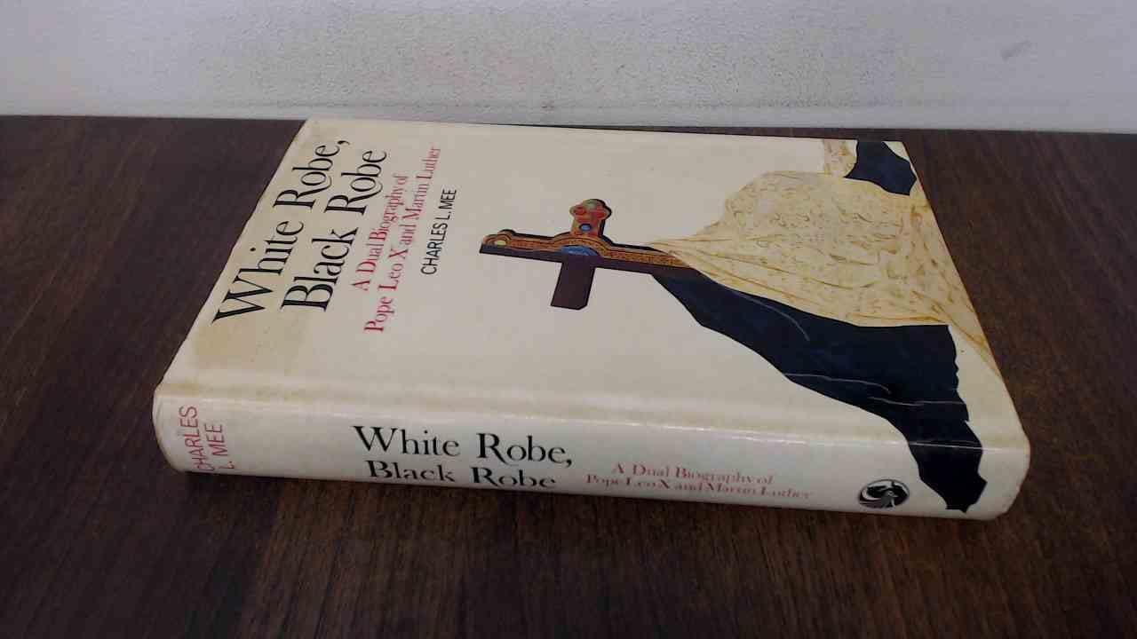 White Robe, Black Robe: A Dual Biography of Martin Luther and Pope Leo ...