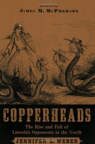 Copperheads: The Rise and Fall of Lincoln's Opponents in the North by ...