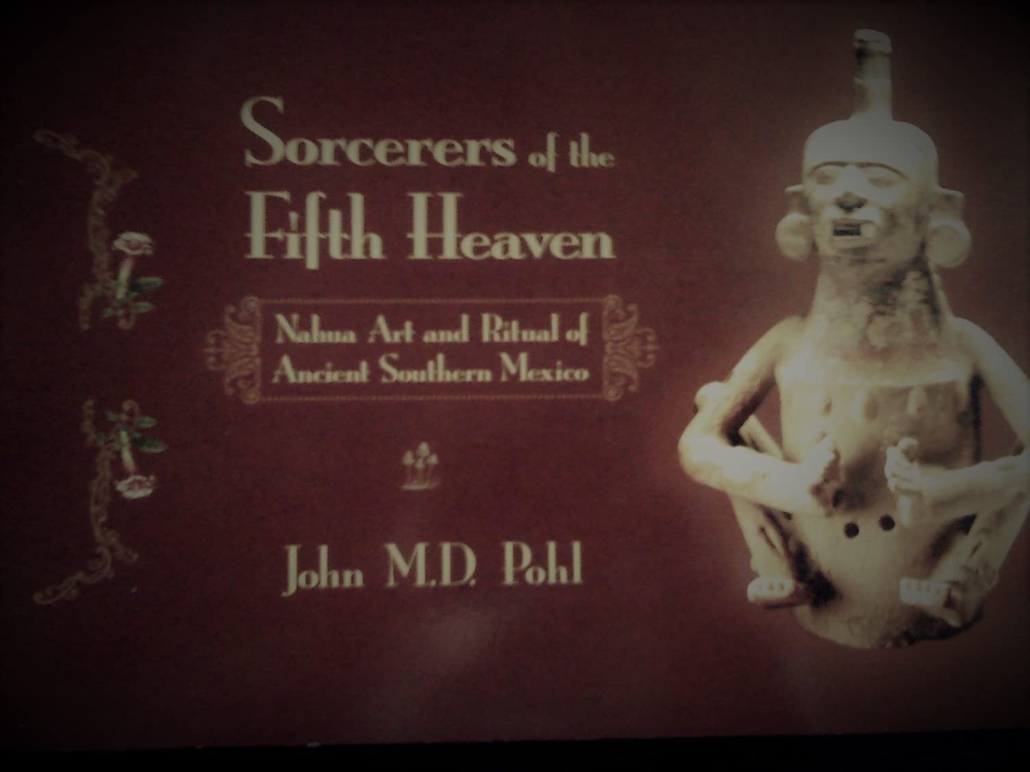 Sorcerers' of the Fifth Heaven: Nahua Art and Ritual of Ancient ...
