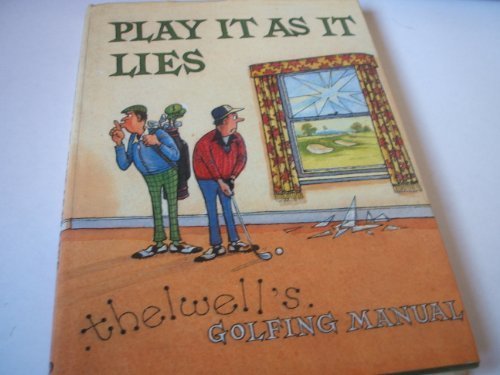 PLAY IT AS IT LIES: THELWELL'S GOLFING MANUAL by THELWELL by Norman ...