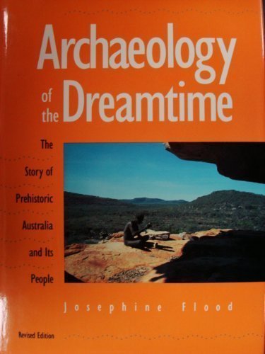 Archaeology of the Dreamtime: The Story of Prehistoric Australia and ...