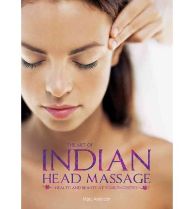 [ The Art of Indian Head Massage: Health and Beauty at Your Fingertips ...