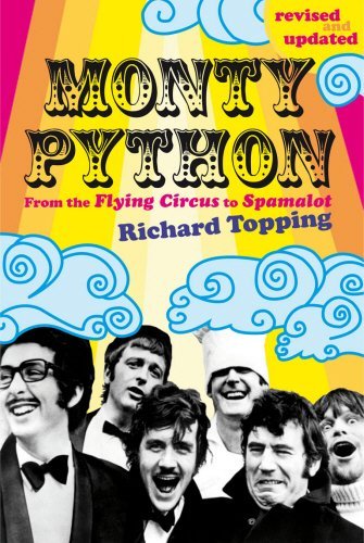 Monty Python: From the Flying Circus to Spamalot by Richard Topping by ...