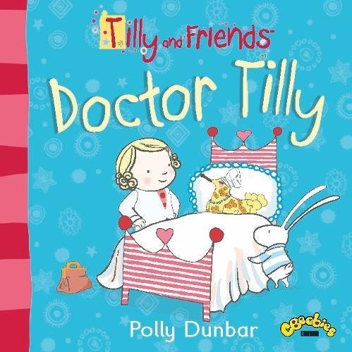 Tilly and Friends: Doctor Tilly (Tilly & Friends) by Polly Dunbar (3 ...