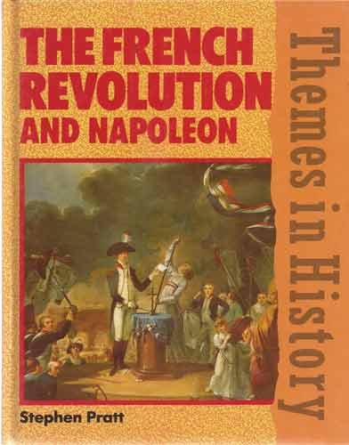 Themes in History: The French Revolution and Napoleon by Stephen Pratt ...