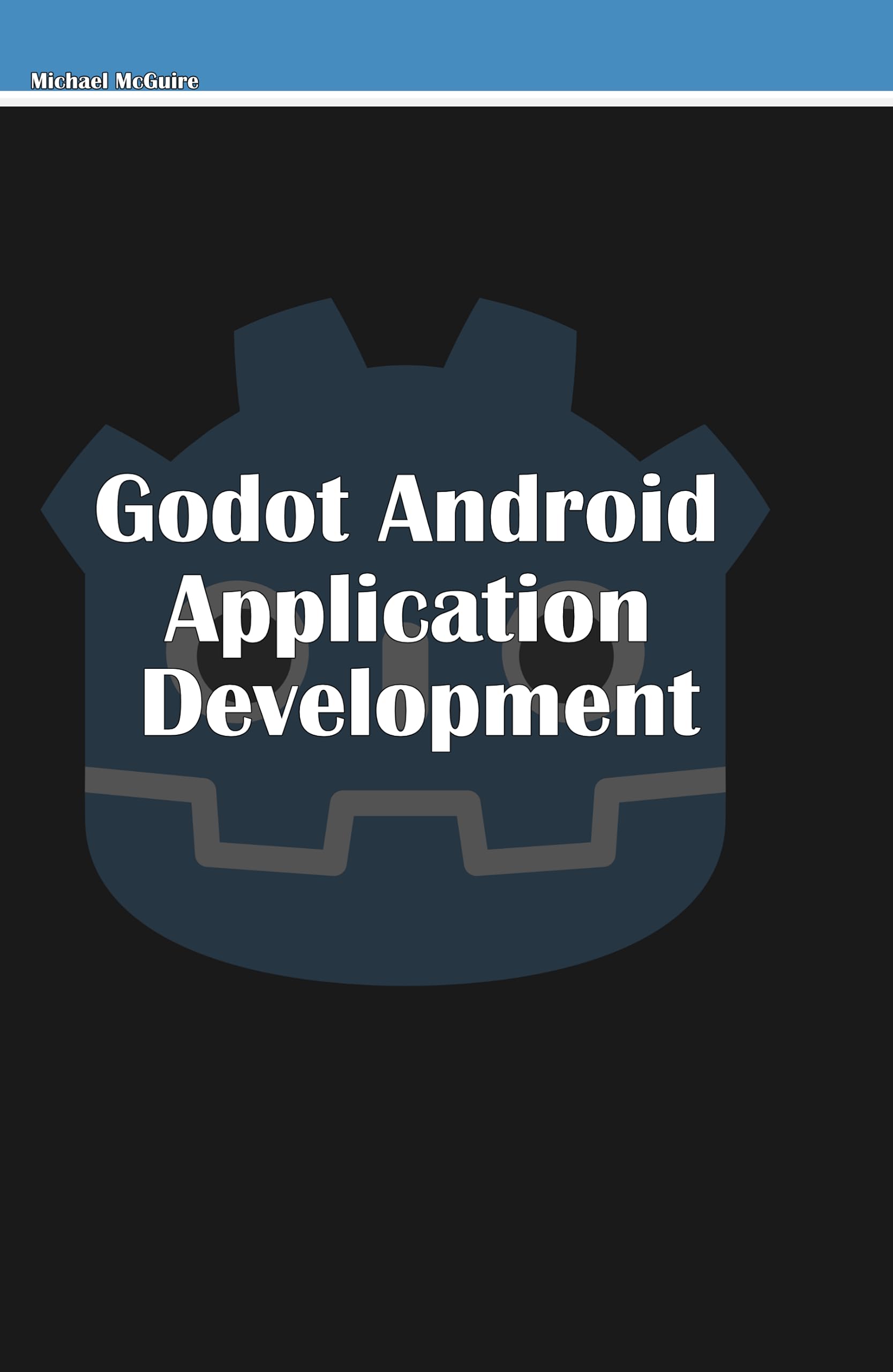 Godot Android Application Development by Michael McGuire | Goodreads