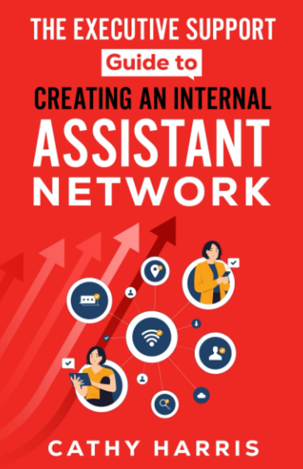 The Executive Support Guide to Creating an Internal Assistant Network ...