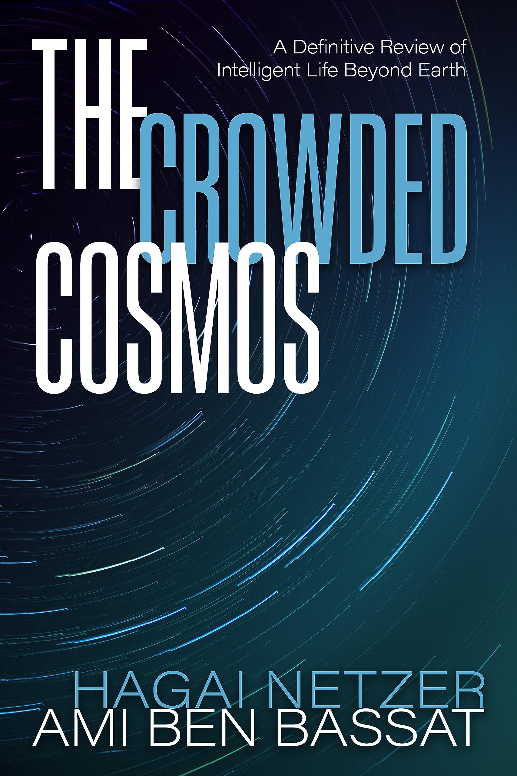The Crowded Cosmos: A Definitive Review of Intelligent Life Beyond ...