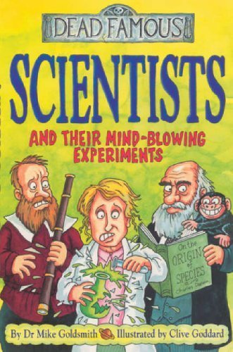 Scientists and Their Mind-blowing Experiments (Dead Famous) by Dr. Mike ...
