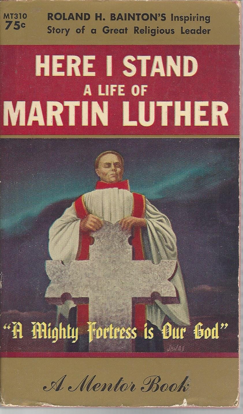 Here I Stand: A Life of Martin Luther by Bainton. Roland H. | Goodreads