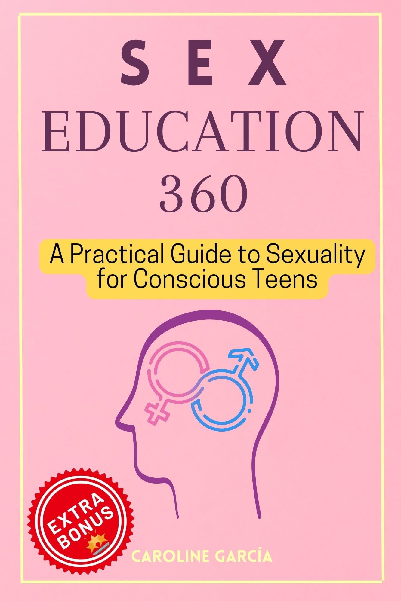 Sex Education 360 A Practical Guide To Sexuality For Conscious Teens