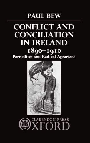 Conflict and Conciliation in Ireland 1890-1910: Parnellites and Radical ...
