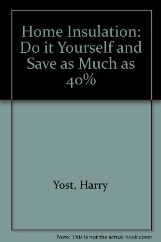 Home insulation: Do it yourself & save as much as 40% by Harry Yost ...