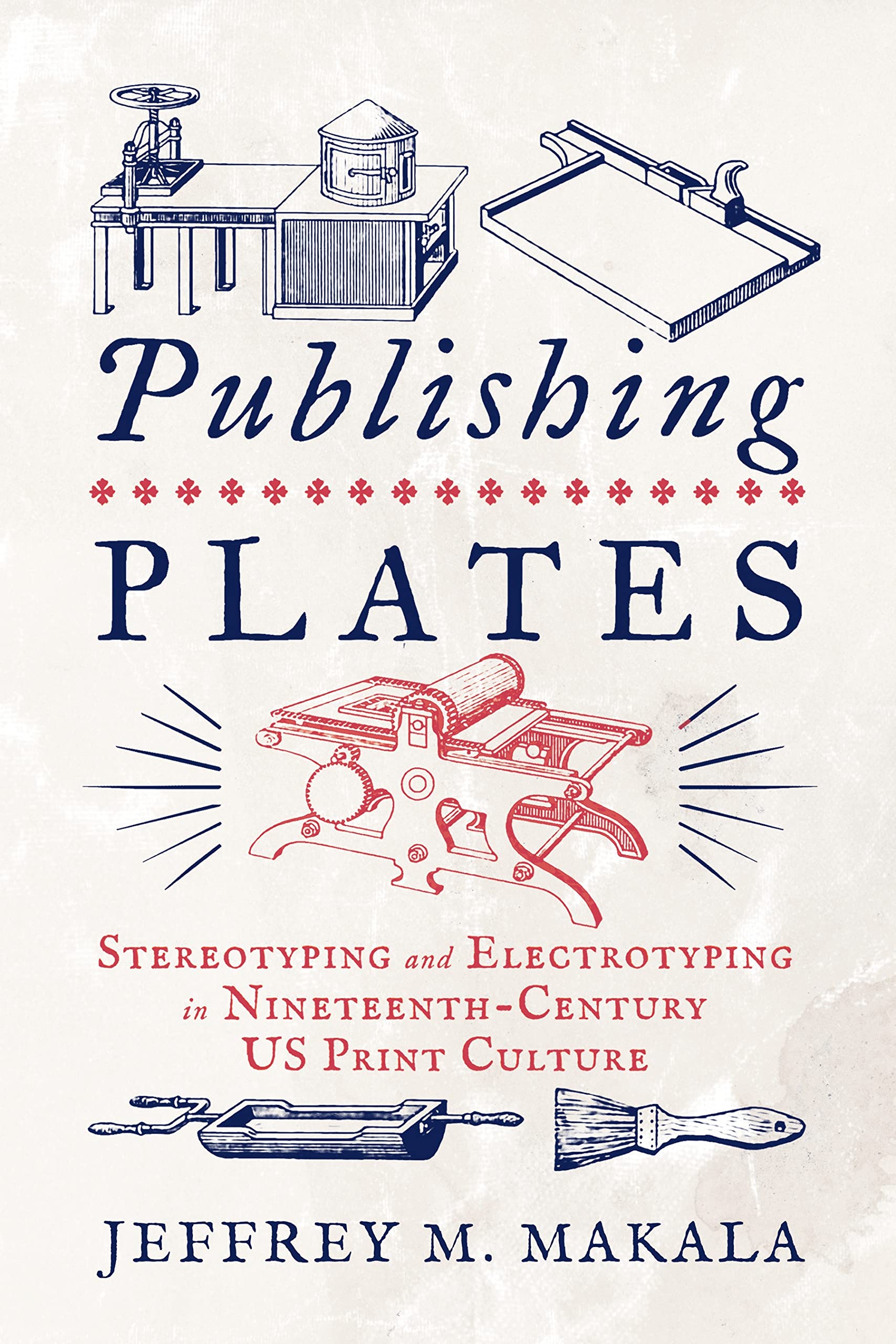 Publishing Plates: Stereotyping and Electrotyping in Nineteenth-Century ...