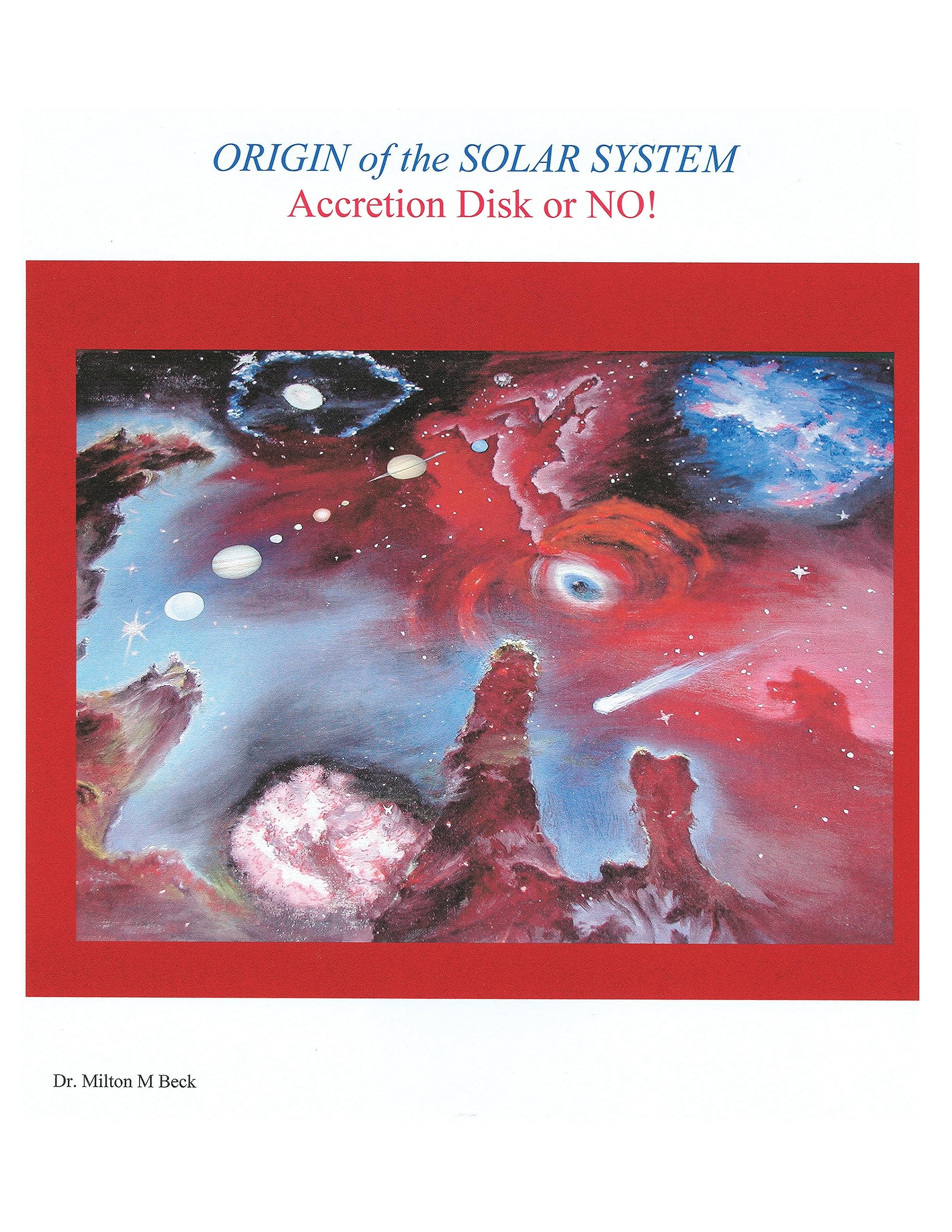 Origin of the Solar System: Accretion Disk or No! by Dr. Milton M. Beck ...