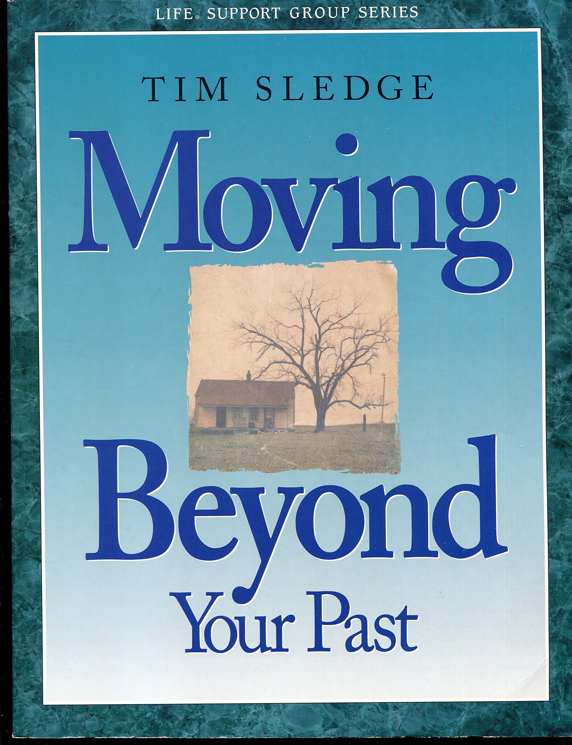 Moving beyond your past (Life Support Group Series) by Tim Sledge ...