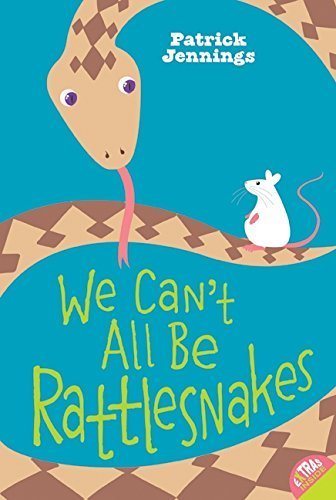 We Can't All Be Rattlesnakes by Patrick Jennings by Patrick Jennings ...