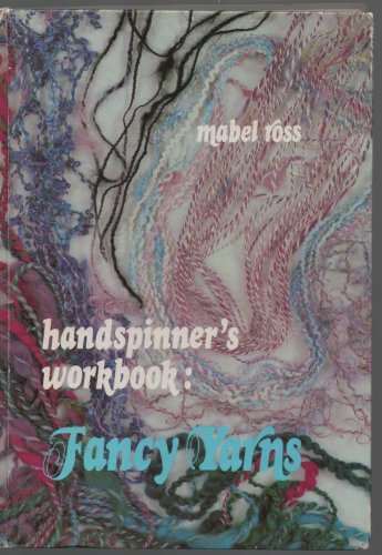 Hand Spinners' Workbook: Fancy Yarns by Mabel Ross | Goodreads