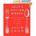 Julia's Kitchen Wisdom: Essential Techniques And Recipes From A ...
