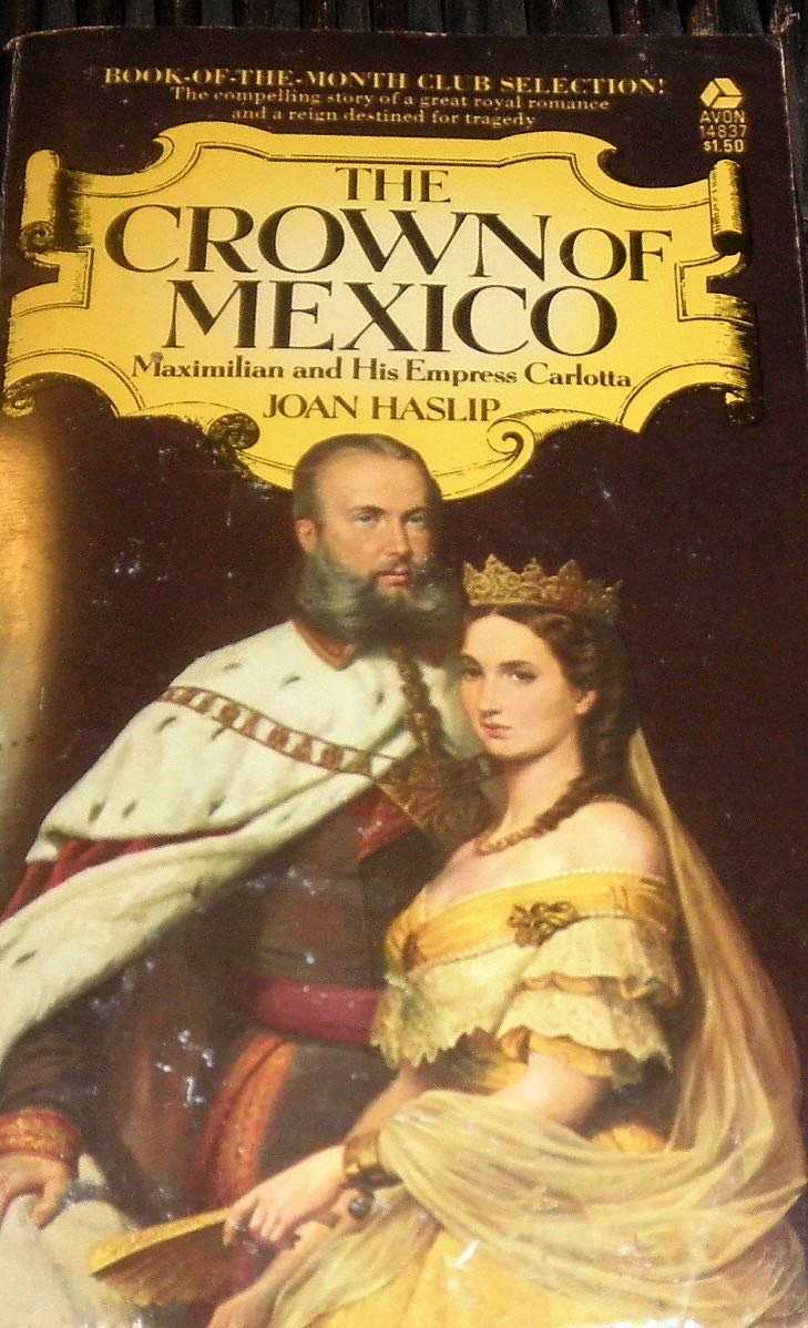 The Crown of Mexico: Maximilian and His Empress Carlotta by Joan Haslip ...