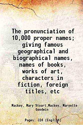The pronunciation of 10,000 proper names; giving famous geographical ...
