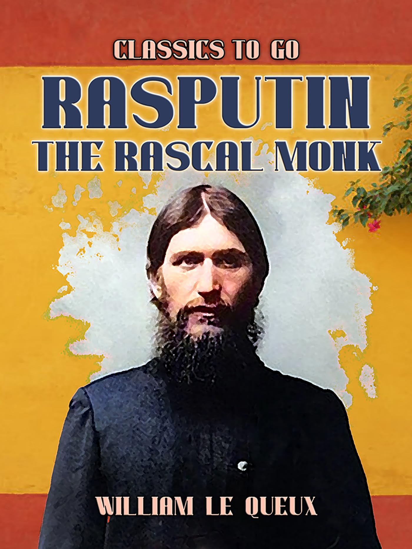 Rasputin the Rascal Monk (Classics To Go) by William Le Queux | Goodreads
