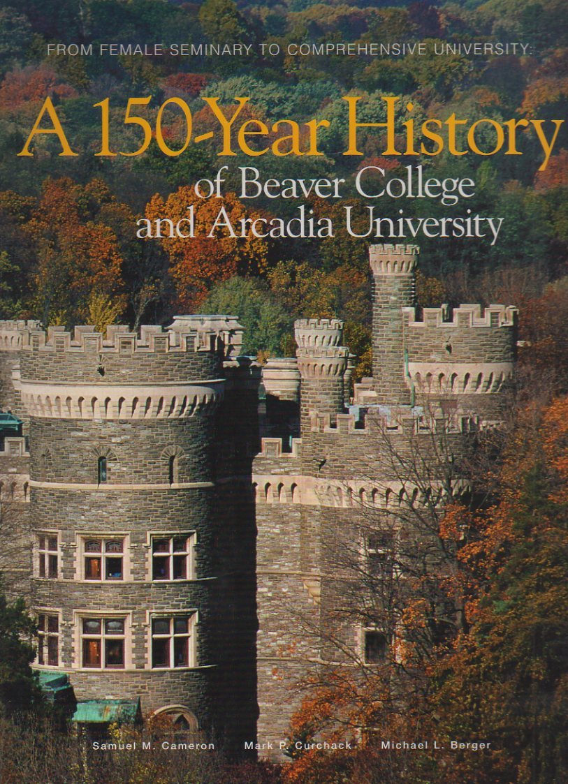 A 150 Year History of Beaver College and Arcadia University by Samuel M ...